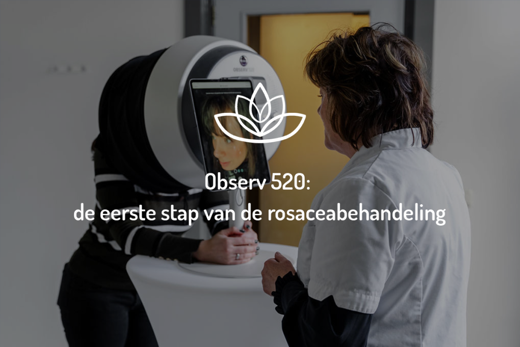 Observ 520 en rosacea behandelen | Rositta Kliniek